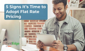 5 Signs It’s Time to Adopt Flat Rate Pricing - FieldEdge