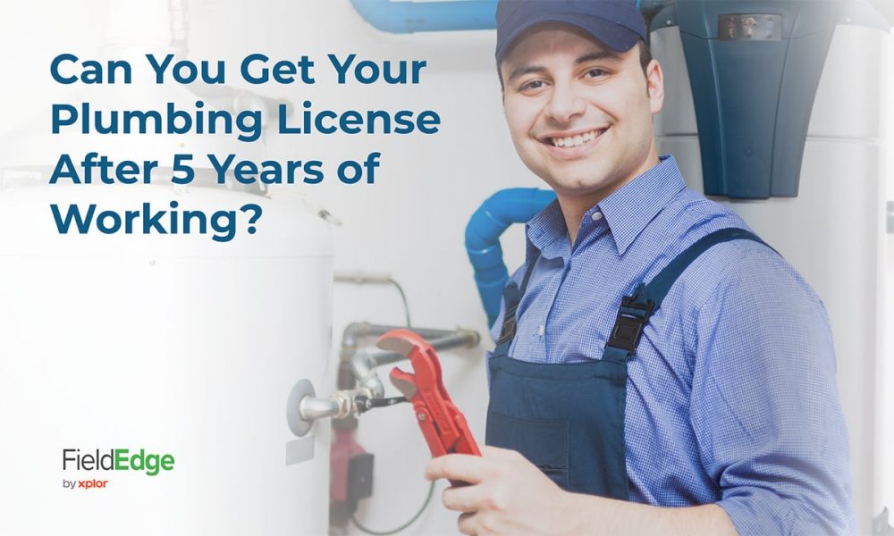 Can You get Your Plumbing License after 5 Years of Working? - FieldEdge
