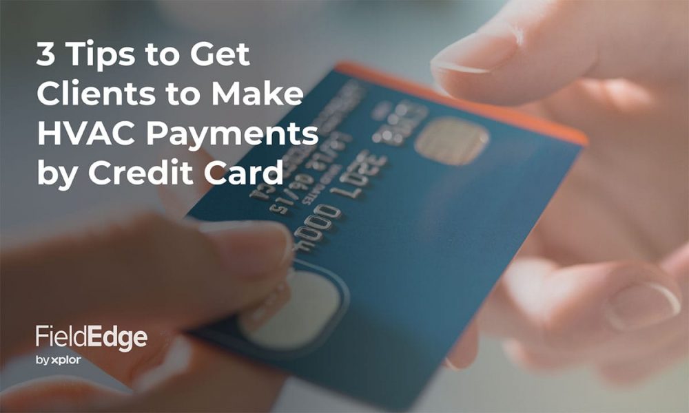 3 Tips to Get Clients to Make HVAC Payments by Credit Card - FieldEdge
