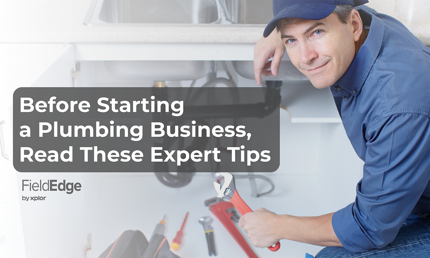 Before Starting a Plumbing Business, Read These Expert Tips - FieldEdge Before Starting a Plumbing Business, Read These Expert Tips - FieldEdge