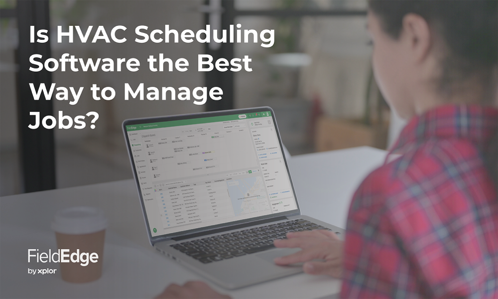 Is HVAC Scheduling Software the Best Way to Manage Jobs? - FieldEdge