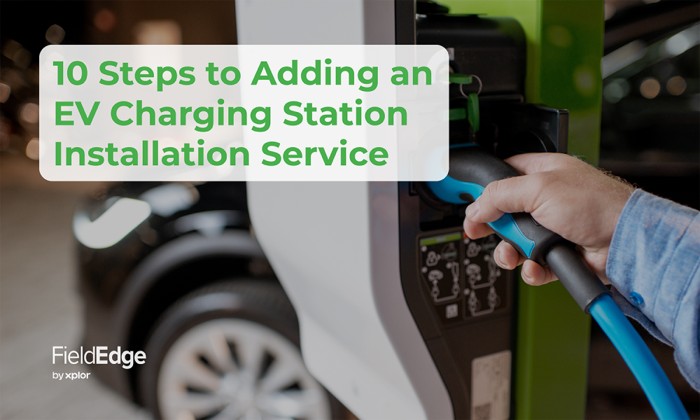 10 Steps to Adding an EV Charging Station Installation Service - FieldEdge