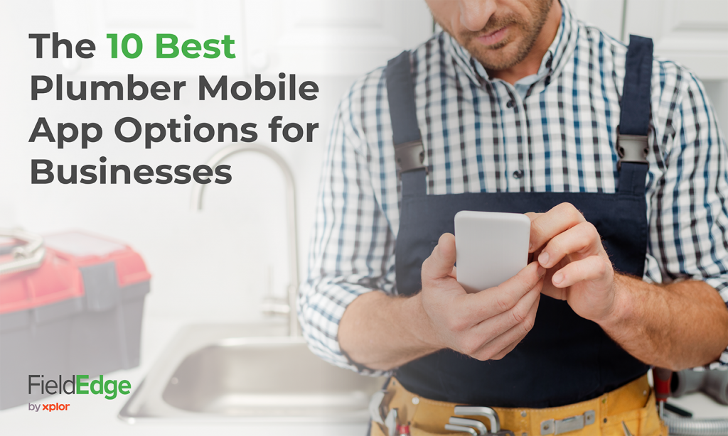 The 10 Best Plumber Mobile App Options for Businesses - FieldEdge