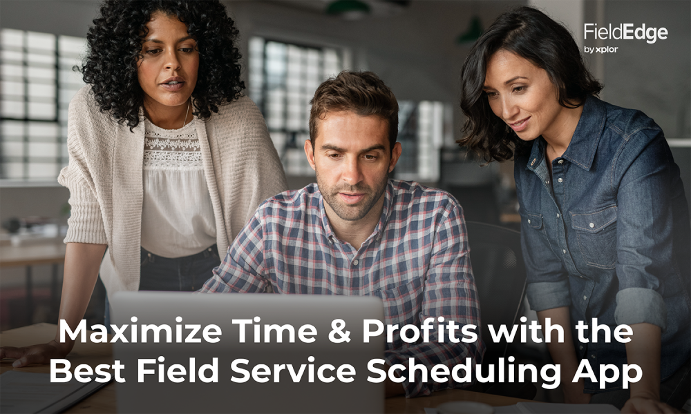 Maximize Time And Profits With The Best Field Service Scheduling App Fieldedge