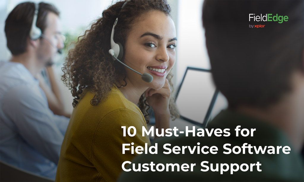 10 Must-Haves for Field Service Software Customer Support - FieldEdge