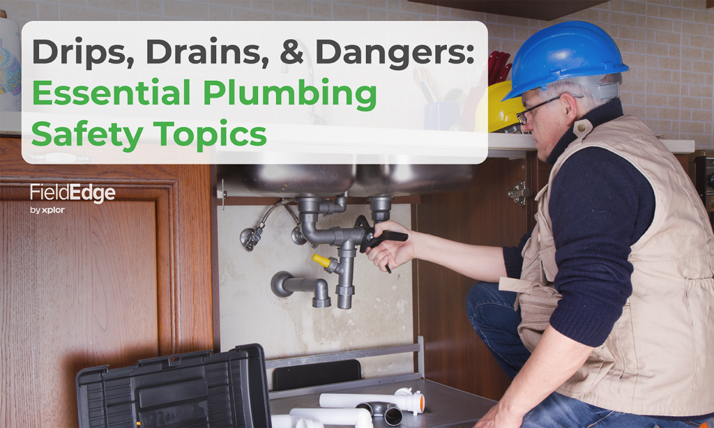 Drips, Drains, and Dangers: Essential Plumbing Safety Topics - FieldEdge