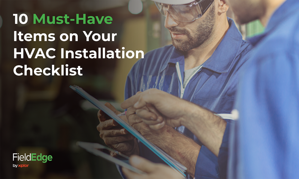 10 Must-Have Items on Your HVAC Installation Checklist - FieldEdge