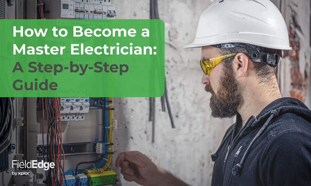 How to Become a Master Electrician: A Step-by-Step Guide - FieldEdge